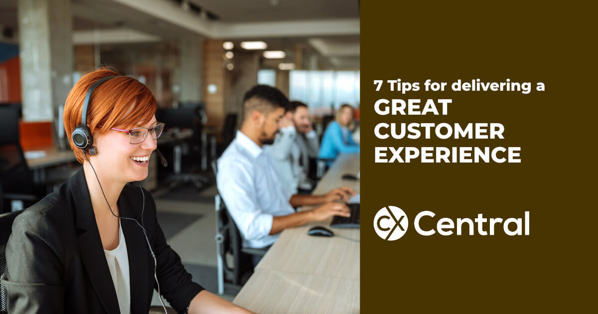 7 Tips For Delivering A Great Customer Experience For Your Business