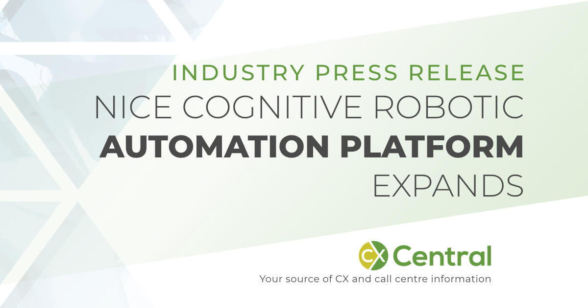NICE Cognitive Robotic Automation Platform Expands - CX Central
